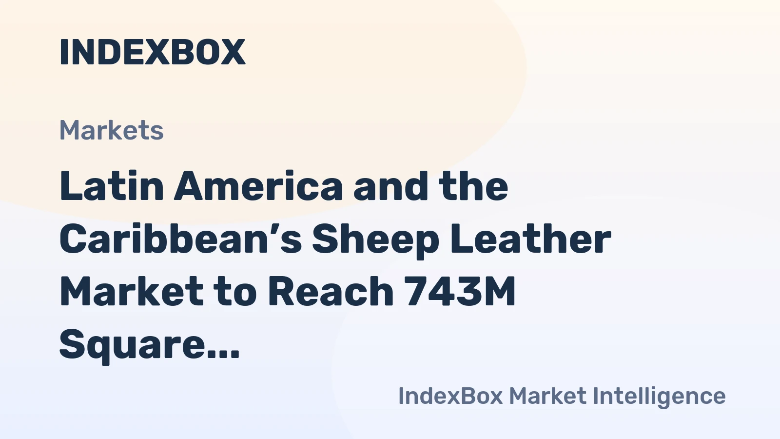 Latin America and the Caribbean’s Sheep Leather Market to Reach 743M Square Meters and $12B in Value