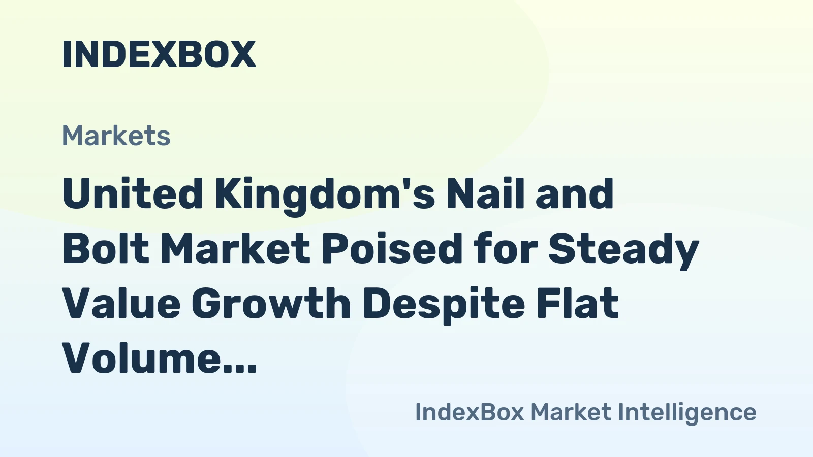 United Kingdom's Nail and Bolt Market Poised for Steady Value Growth Despite Flat Volume Dynamics