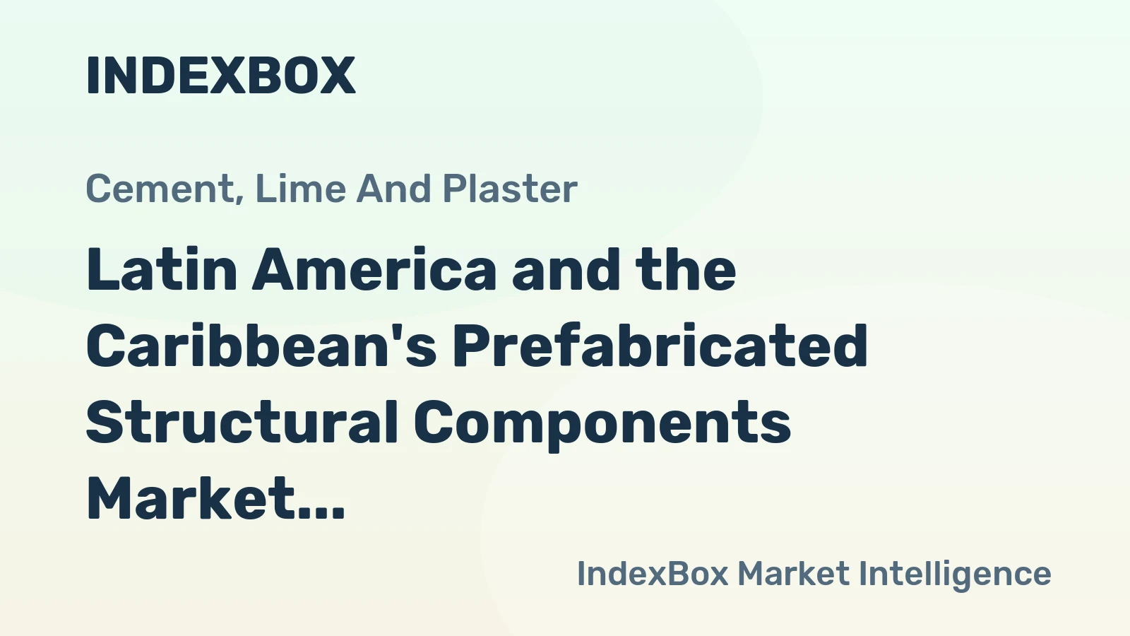 Latin America and the Caribbean's Prefabricated Structural Components Market Set for Steady Growth with a 2.2% CAGR in Value