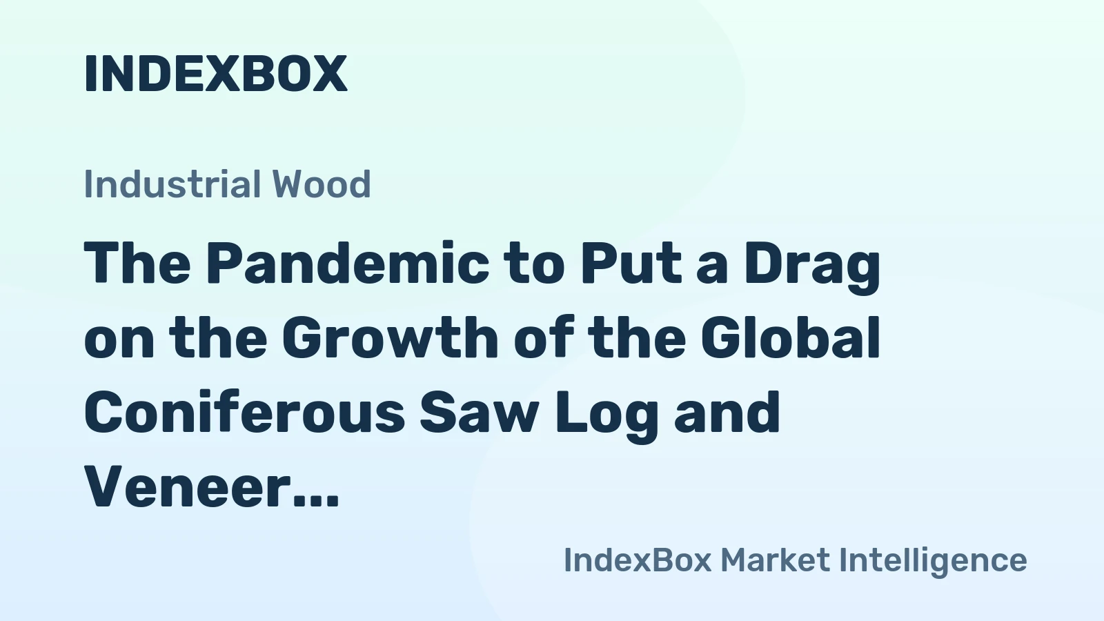 The Pandemic to Put a Drag on the Growth of the Global Coniferous Saw Log and Veneer Log Market