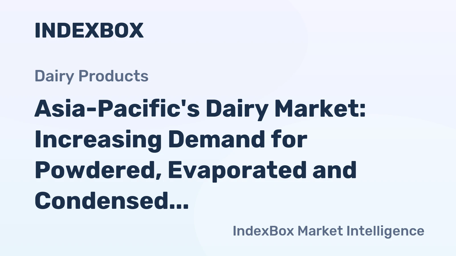 Asia-Pacific's Dairy Market: Increasing Demand for Powdered, Evaporated and Condensed Milk to Drive Market Growth with a CAGR of +1.5%