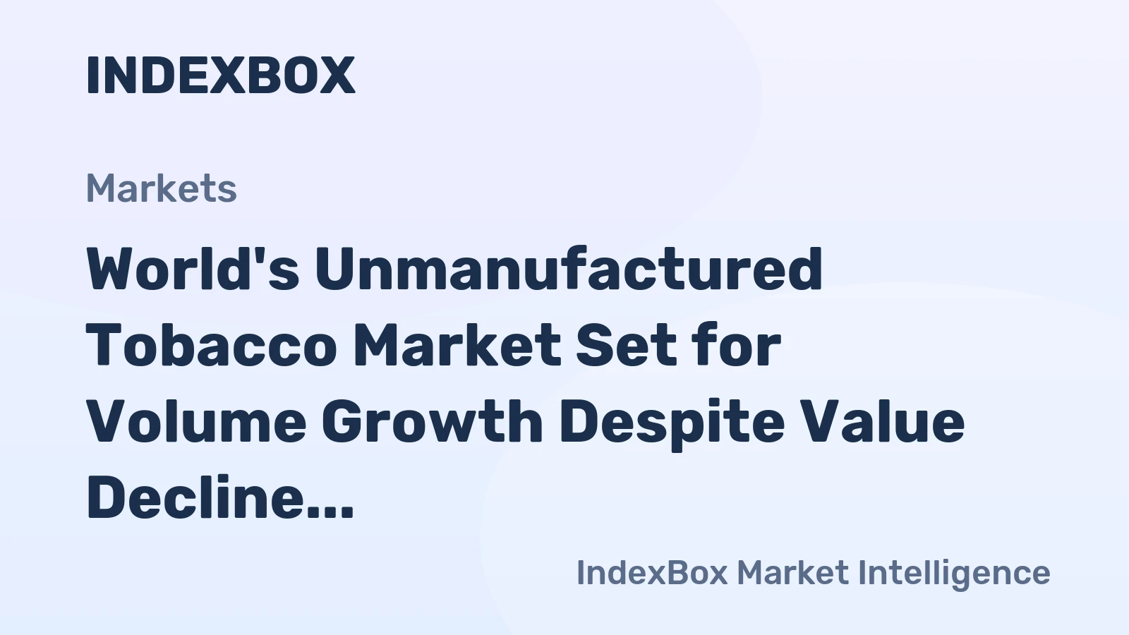 World's Unmanufactured Tobacco Market Set for Volume Growth Despite Value Decline with a -2.4% CAGR Forecast
