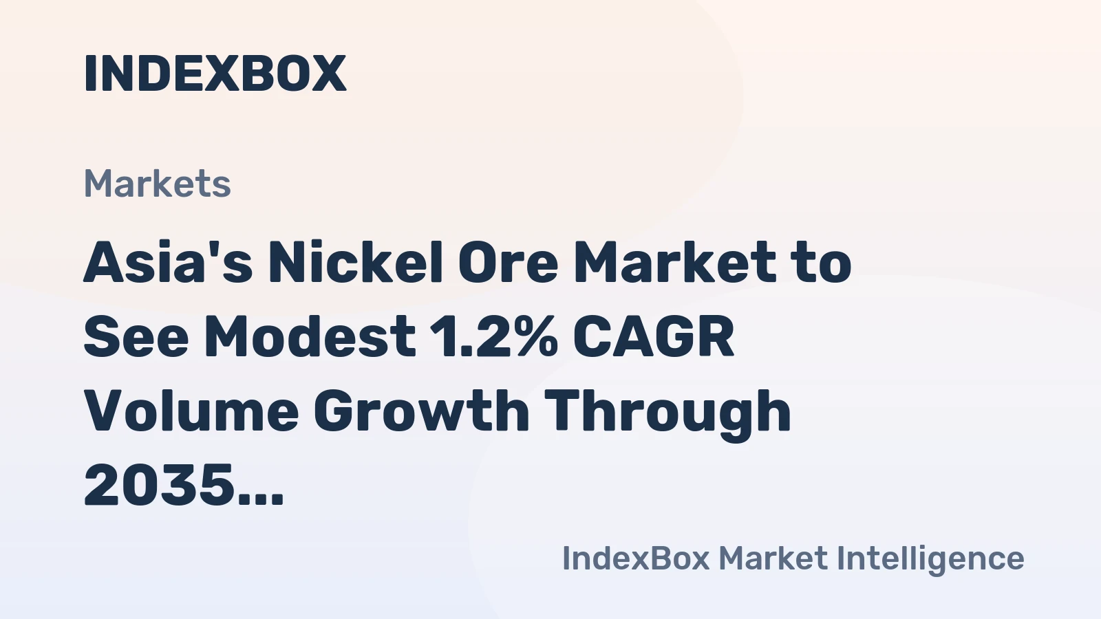 Asia's Nickel Ore Market to See Modest 1.2% CAGR Volume Growth Through 2035
