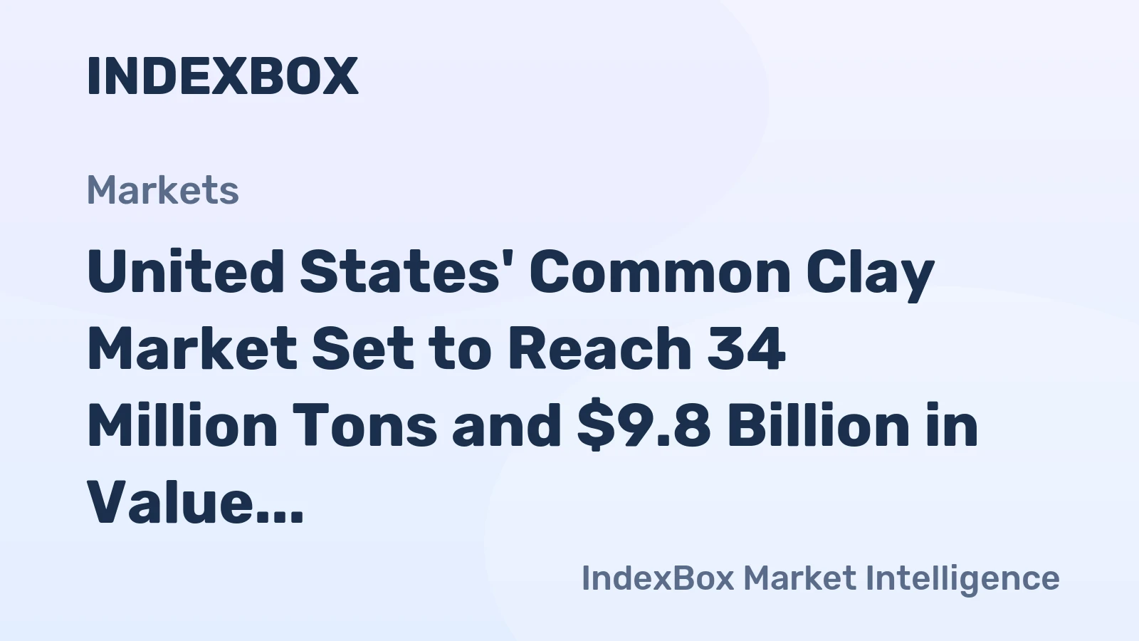 United States' Common Clay Market Set to Reach 34 Million Tons and $9.8 Billion in Value