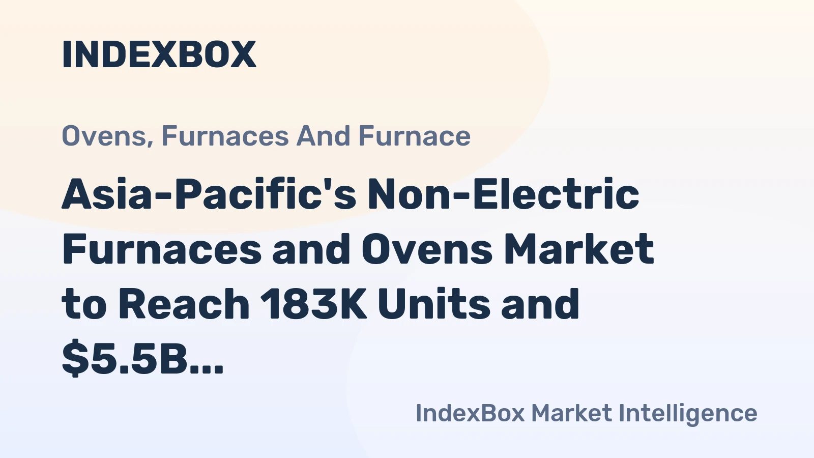 Asia-Pacific's Non-Electric Furnaces and Ovens Market to Reach 183K Units and $5.5B Value by 2035.