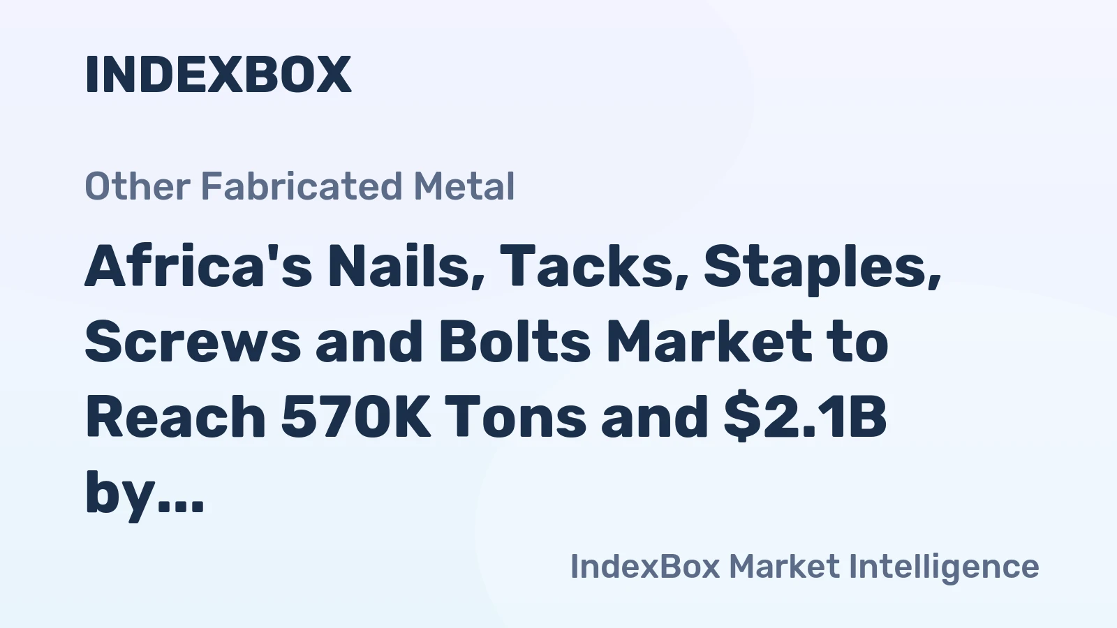 Africa's Nails, Tacks, Staples, Screws and Bolts Market to Reach 570K Tons and $2.1B by 2035