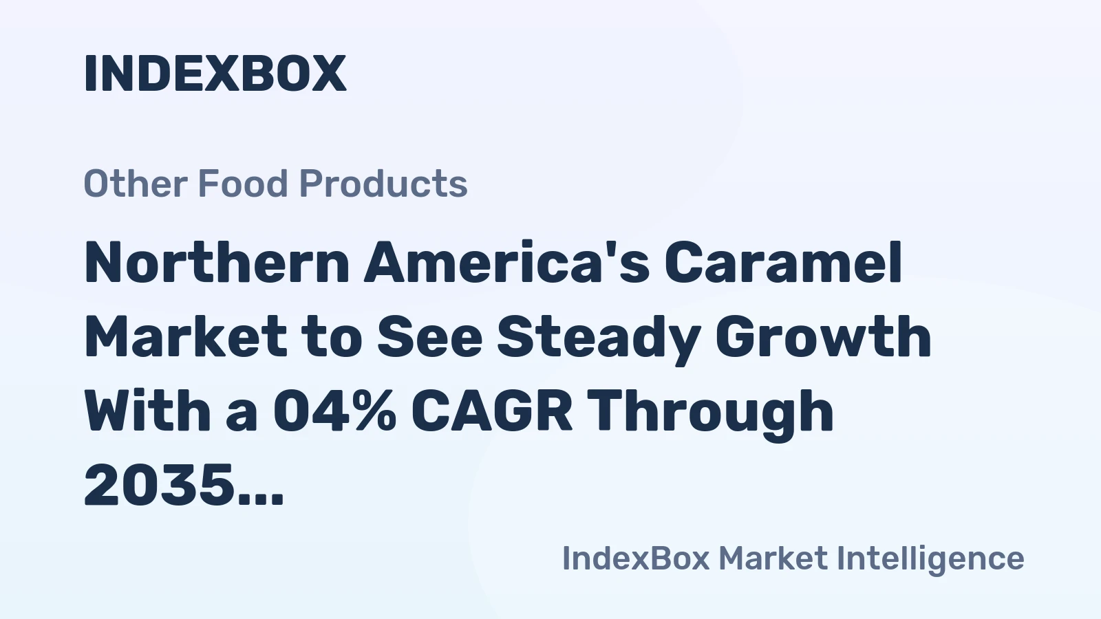 Northern America's Caramel Market to See Steady Growth With a 04% CAGR Through 2035