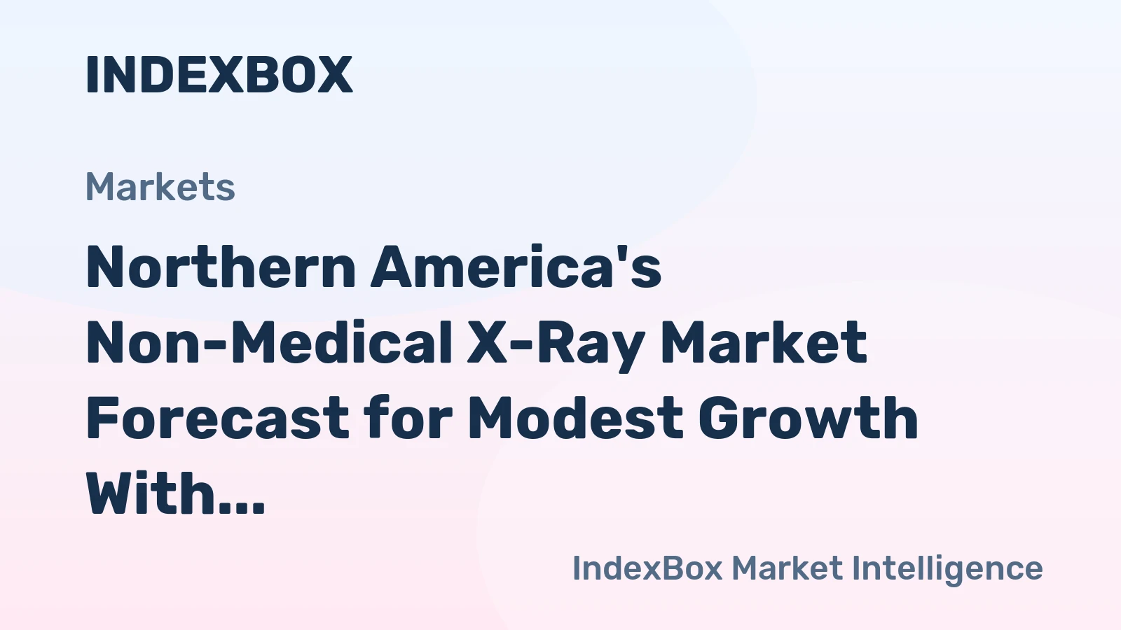 Northern America's Non-Medical X-Ray Market Forecast for Modest Growth With a +1.5% Volume CAGR