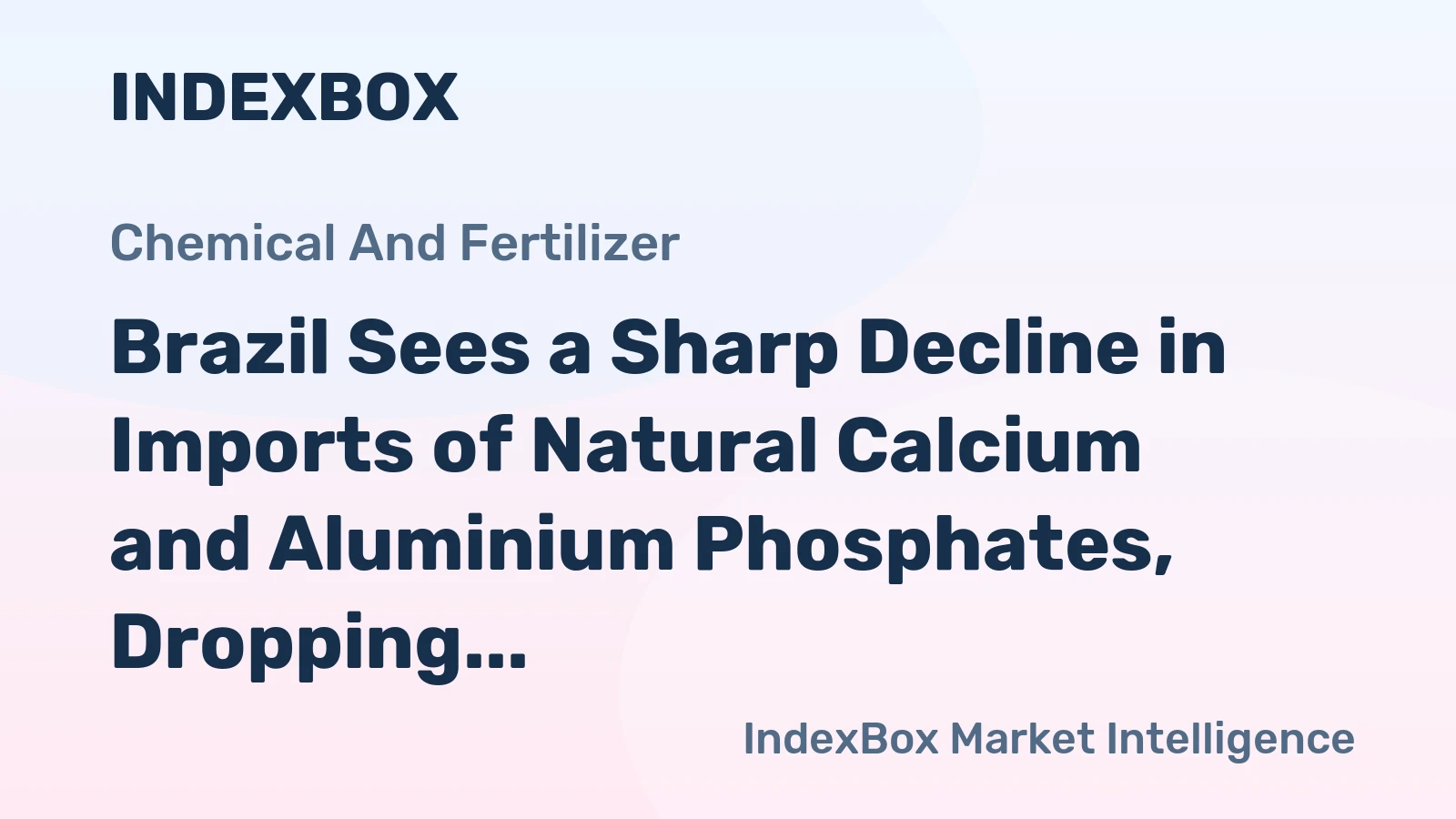 Brazil Sees a Sharp Decline in Imports of Natural Calcium and Aluminium Phosphates, Dropping to $260M in 2023