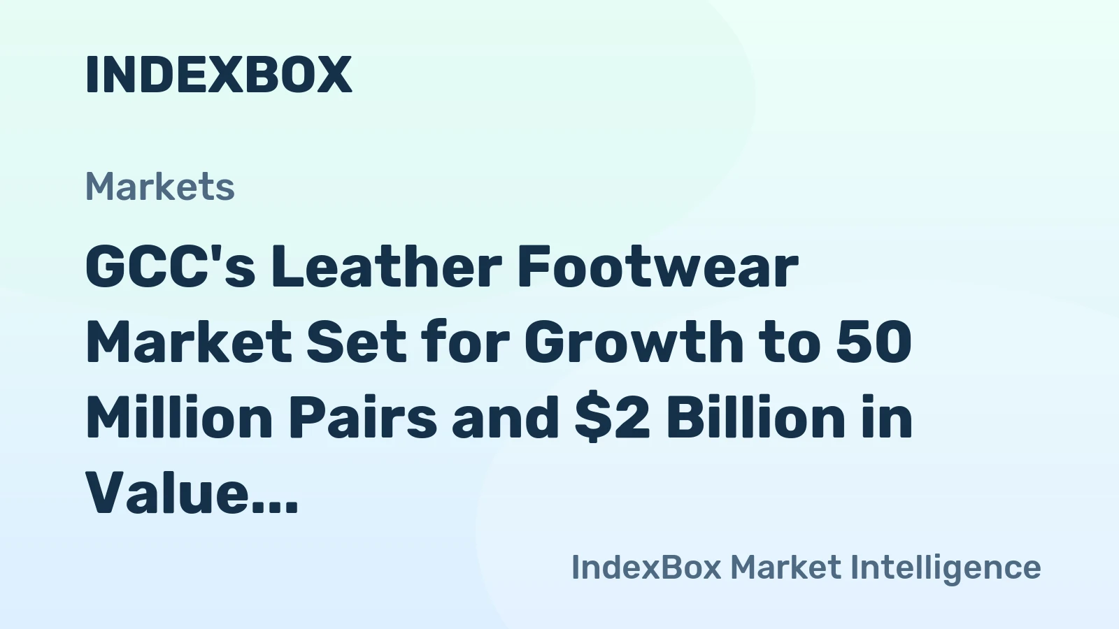 GCC's Leather Footwear Market Set for Growth to 50 Million Pairs and $2 Billion in Value