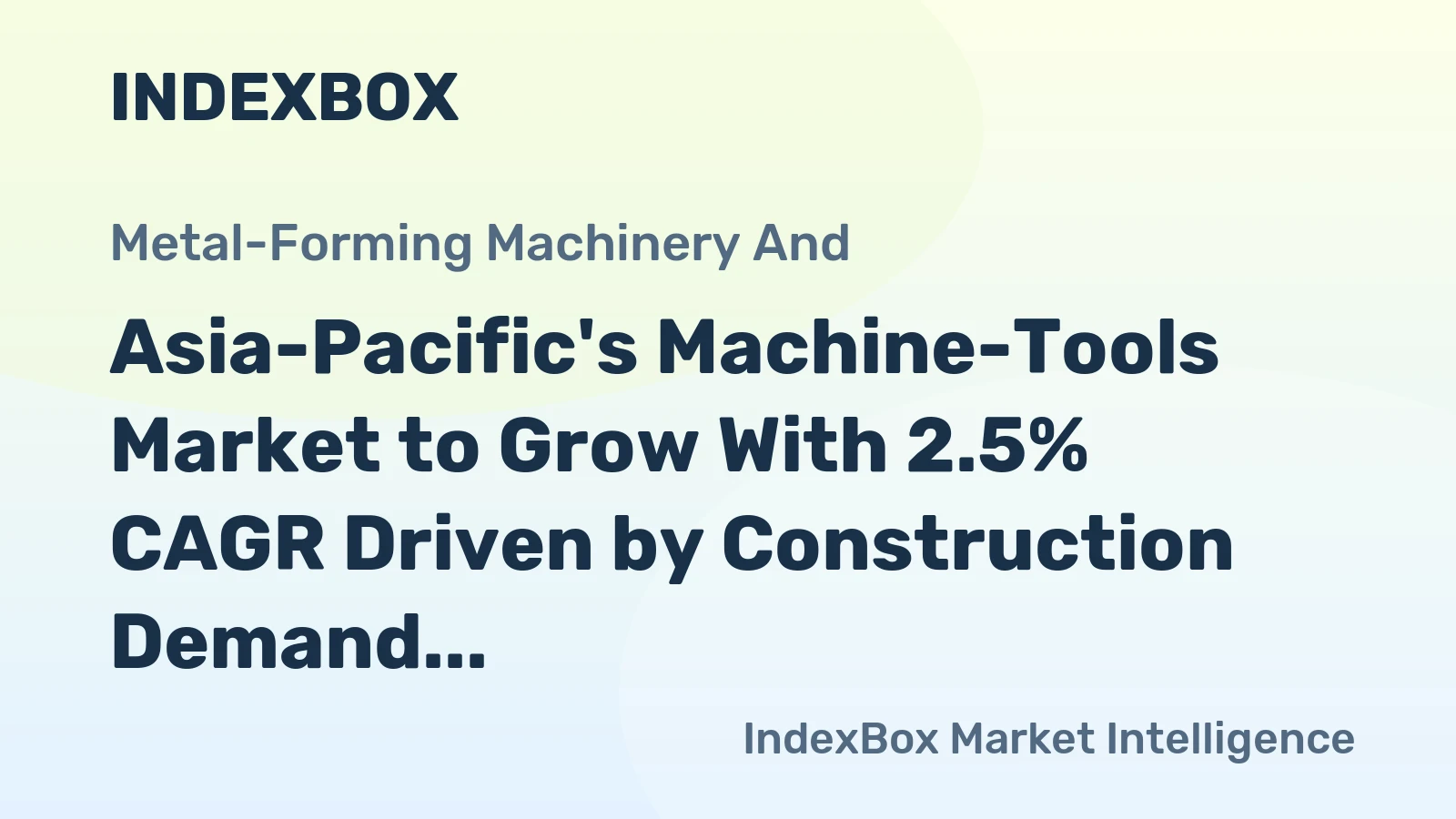 Asia-Pacific's Machine-Tools Market to Grow With 2.5% CAGR Driven by Construction Demand