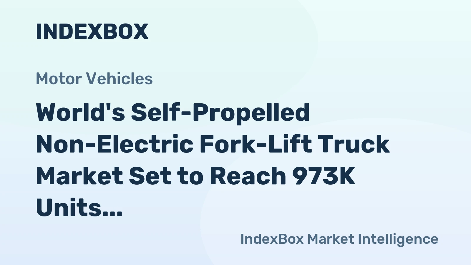World's Self-Propelled Non-Electric Fork-Lift Truck Market Set to Reach 973K Units Valued at $49.2B by 2035