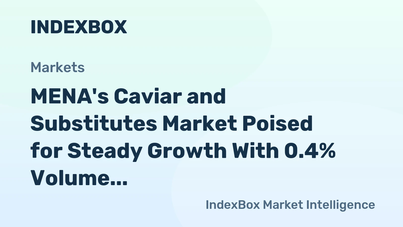 MENA's Caviar and Substitutes Market Poised for Steady Growth With 0.4% Volume CAGR