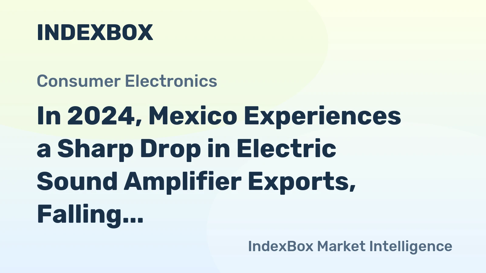 In 2024, Mexico Experiences a Sharp Drop in Electric Sound Amplifier Exports, Falling to $12 Million