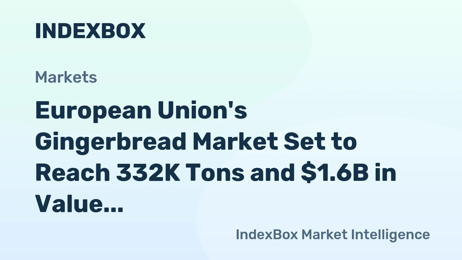 European Union's Gingerbread Market Set to Reach 332K Tons and $1.6B in Value