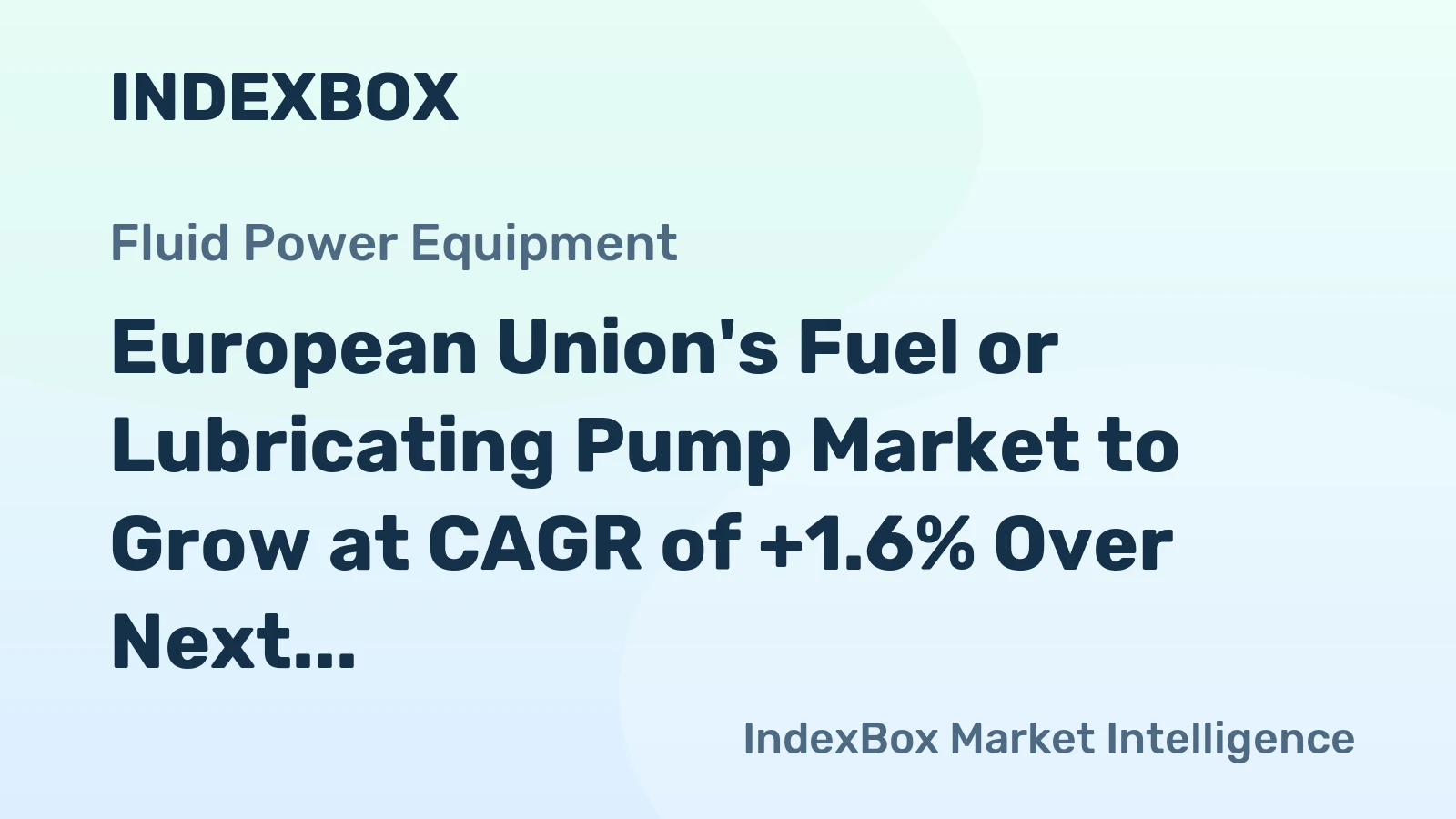 European Union's Fuel or Lubricating Pump Market to Grow at CAGR of +1.6% Over Next Decade, Reaching $5.2B by 2035