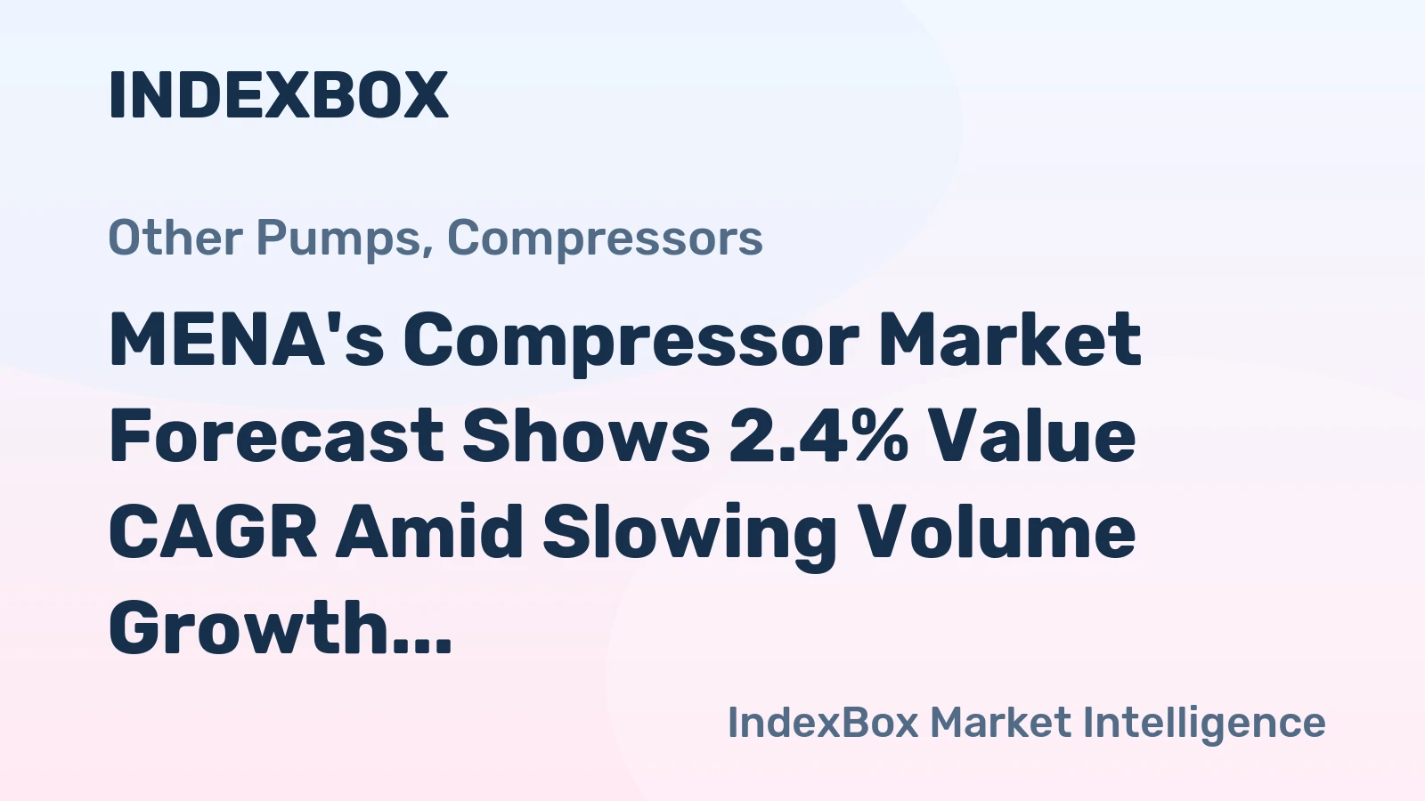 MENA's Compressor Market Forecast Shows 2.4% Value CAGR Amid Slowing Volume Growth