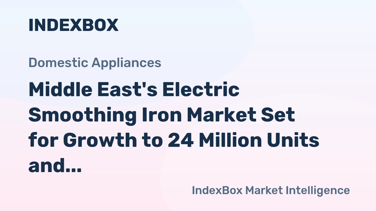 Middle East's Electric Smoothing Iron Market Set for Growth to 24 Million Units and $609 Million