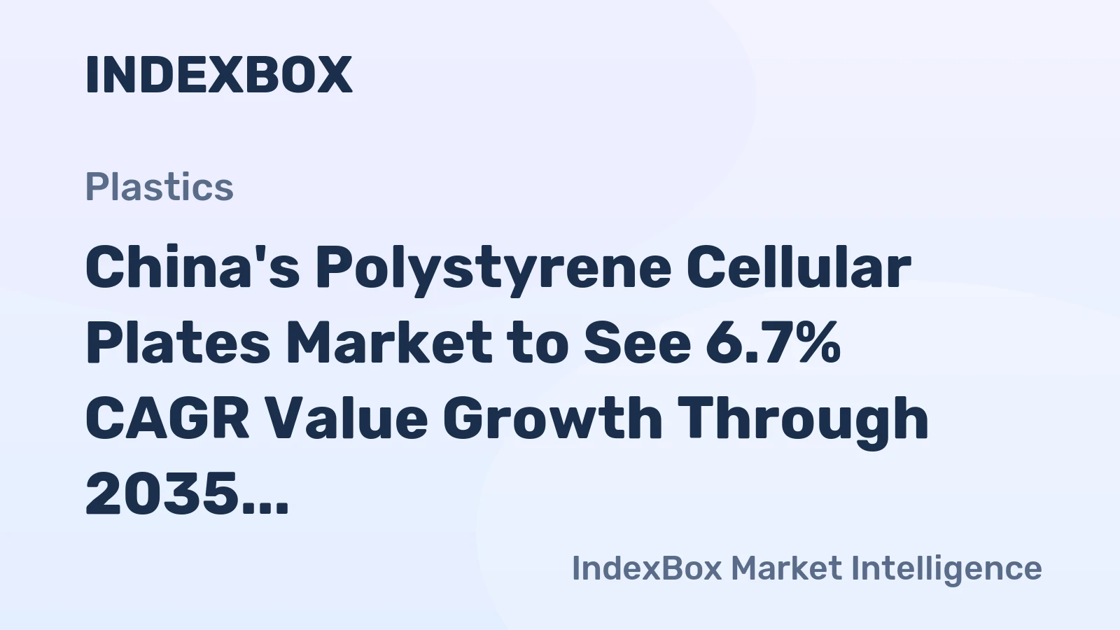 China's Polystyrene Cellular Plates Market to See 6.7% CAGR Value Growth Through 2035