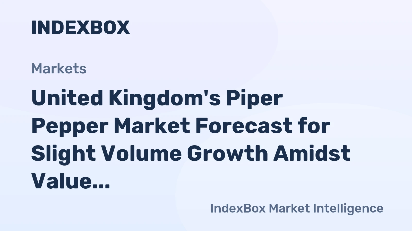 United Kingdom's Piper Pepper Market Forecast for Slight Volume Growth Amidst Value Decline