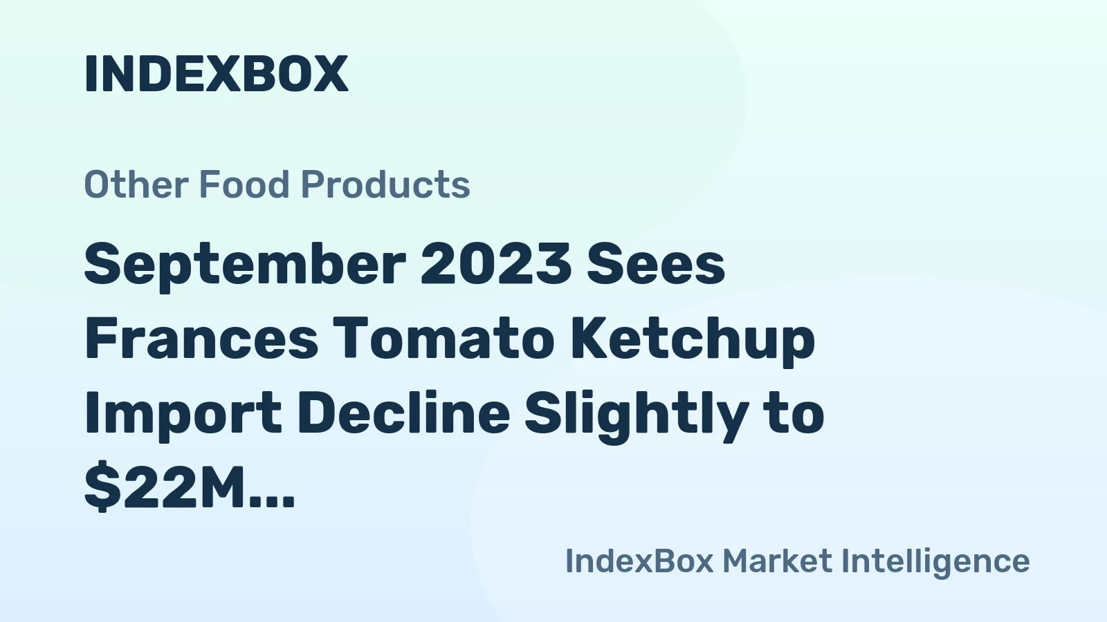 September 2023 Sees Frances Tomato Ketchup Import Decline Slightly to $22M