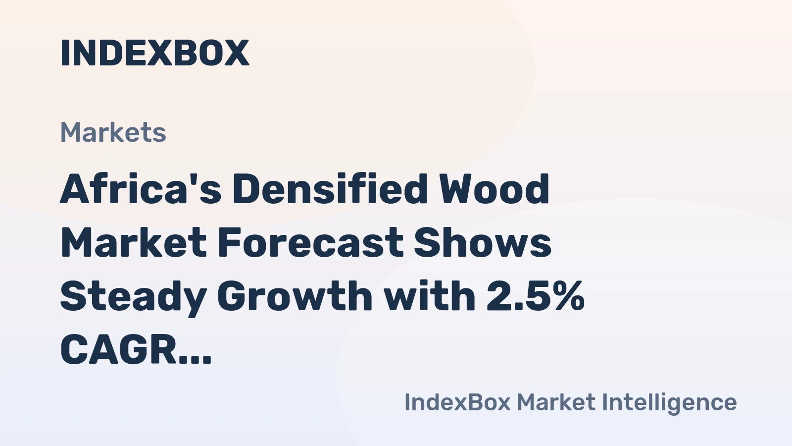 Africa's Densified Wood Market Forecast Shows Steady Growth with 2.5% CAGR in Value Terms