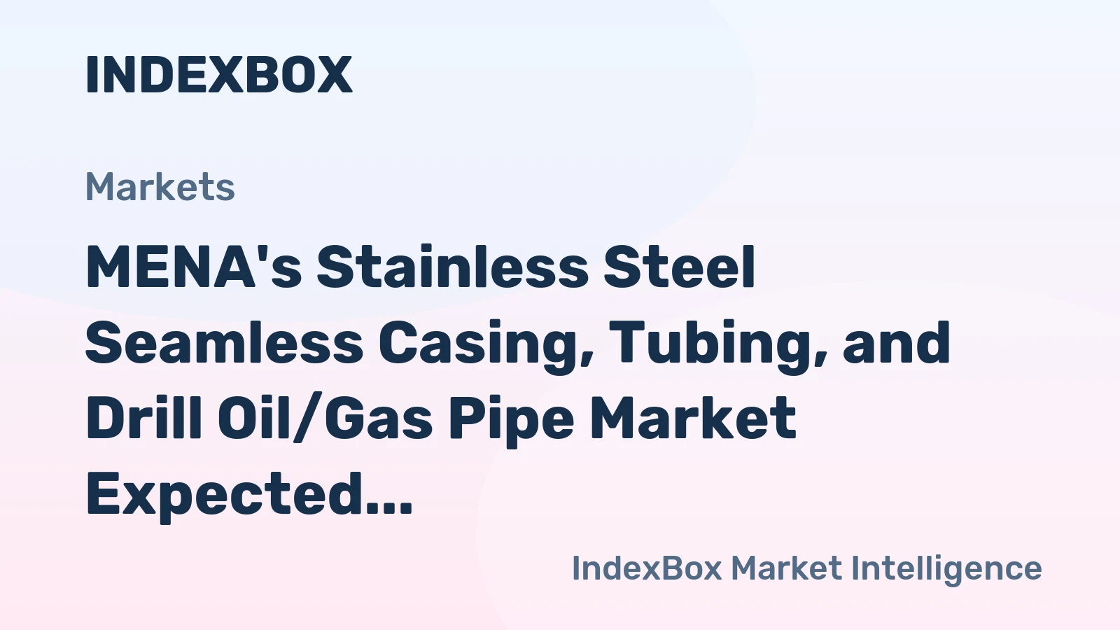MENA's Stainless Steel Seamless Casing, Tubing, and Drill Oil/Gas Pipe Market Expected to See Modest Growth with +1.1% CAGR