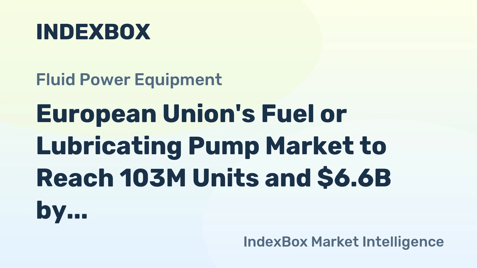 European Union's Fuel or Lubricating Pump Market to Reach 103M Units and $6.6B by 2035