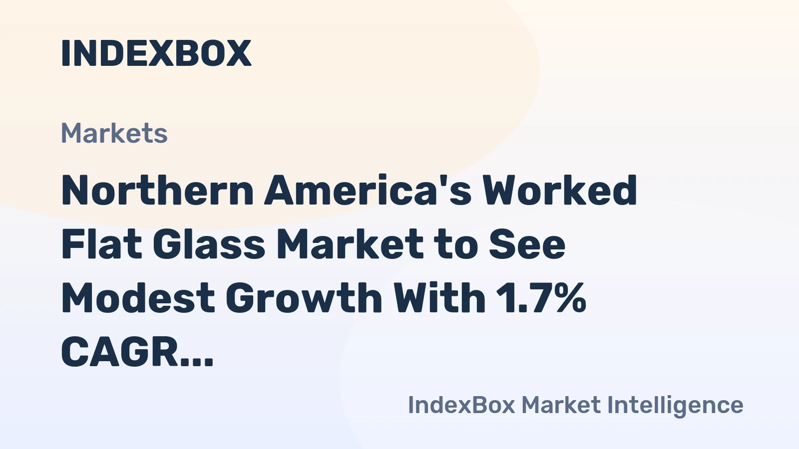Northern America's Worked Flat Glass Market to See Modest Growth With 1.7% CAGR in Value