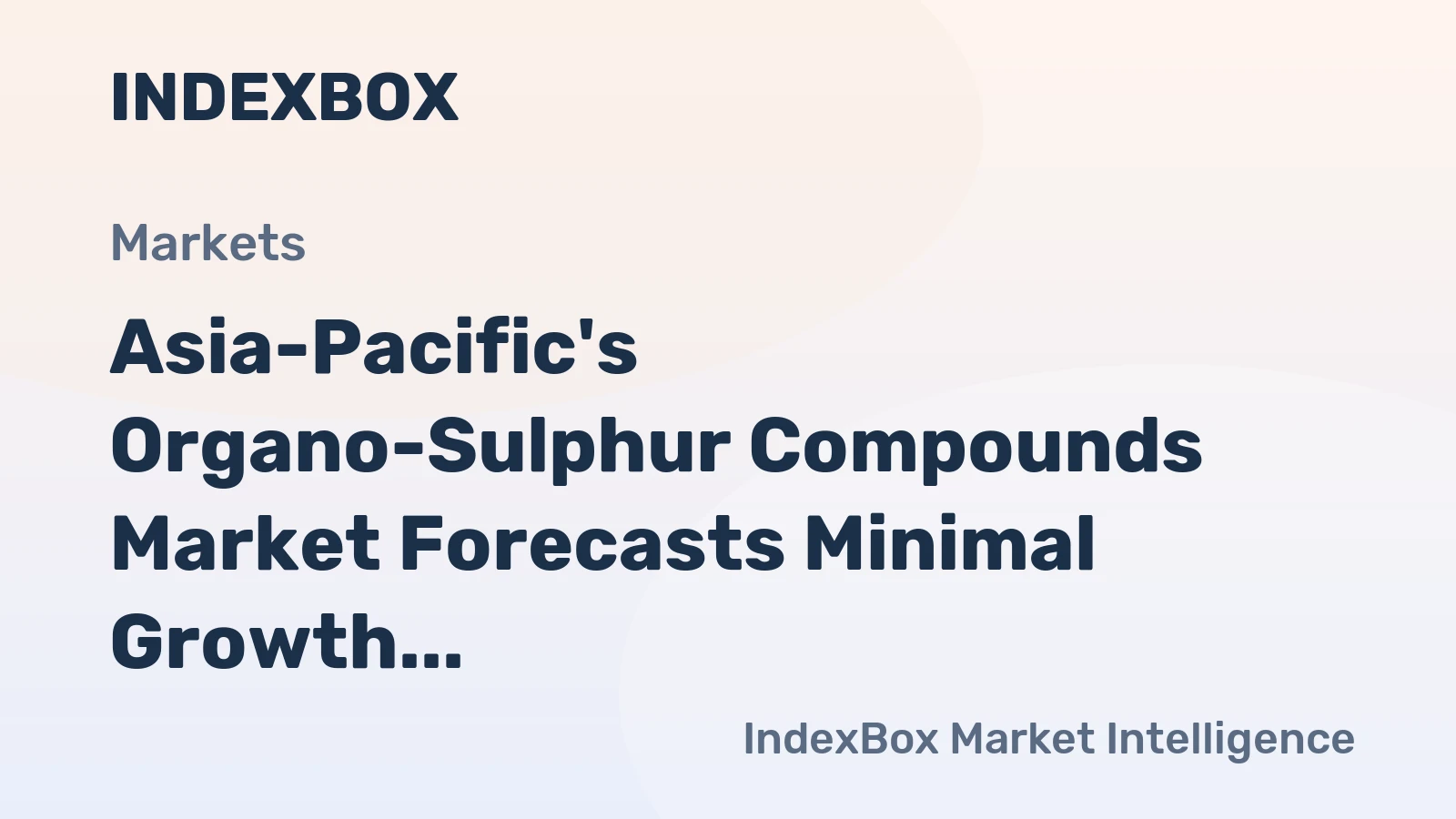 Asia-Pacific's Organo-Sulphur Compounds Market Forecasts Minimal Growth With a +0.3% CAGR