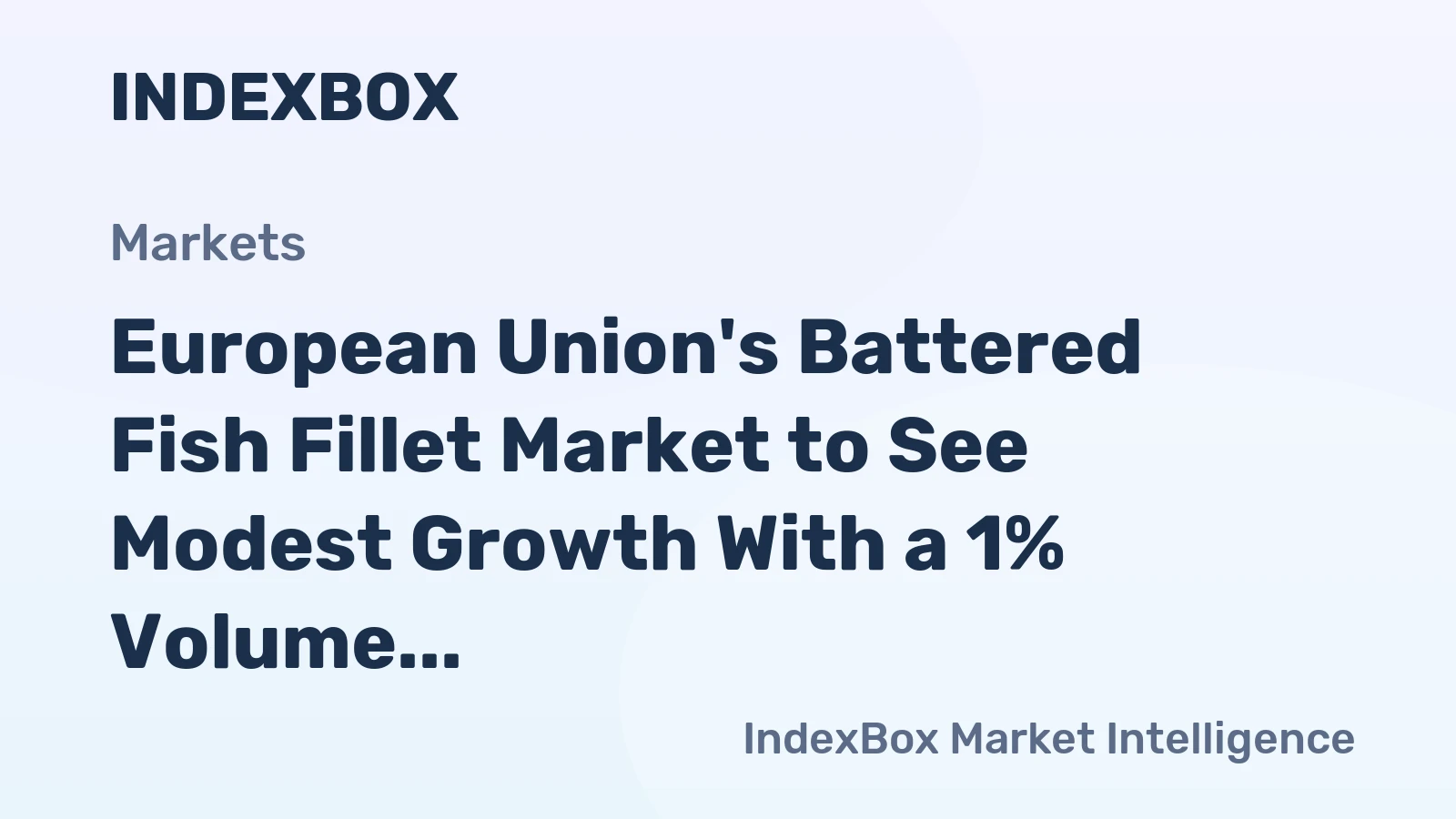 European Union's Battered Fish Fillet Market to See Modest Growth With a 1% Volume CAGR Through 2035