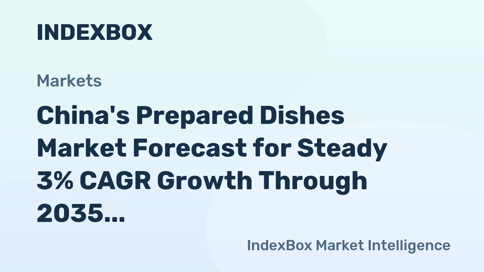 China's Prepared Dishes Market Forecast for Steady 3% CAGR Growth Through 2035