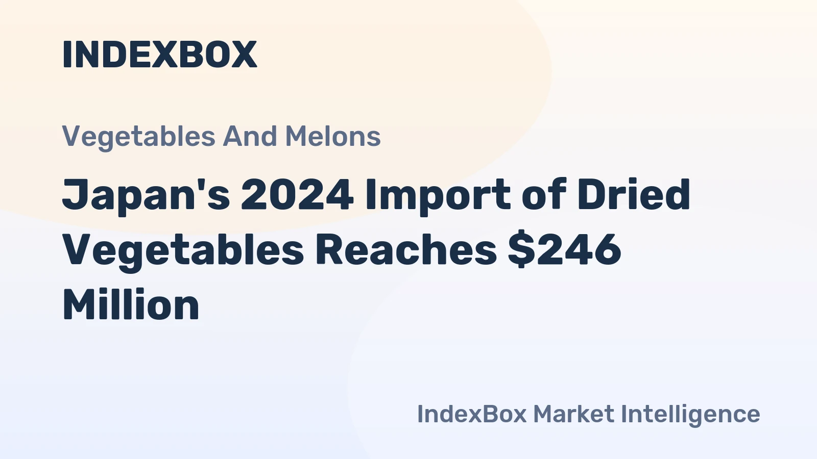 Japan's 2024 Import of Dried Vegetables Reaches $246 Million