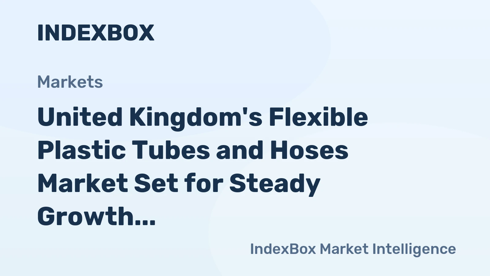 United Kingdom's Flexible Plastic Tubes and Hoses Market Set for Steady Growth With 1.8% Volume CAGR