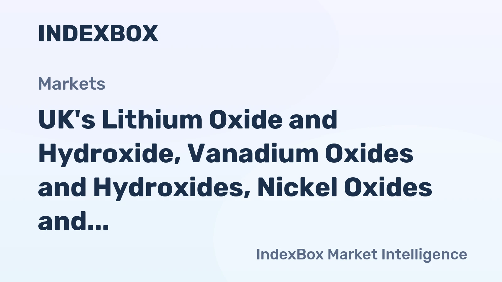 UK's Lithium Oxide and Hydroxide, Vanadium Oxides and Hydroxides, Nickel Oxides and Hydroxides, Germanium Oxides and Zirconium Dioxide Market Expected to See +14.1% CAGR Growth Over Next Decade