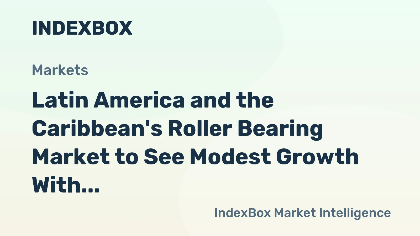Latin America and the Caribbean's Roller Bearing Market to See Modest Growth With 1.3% CAGR Through 2035
