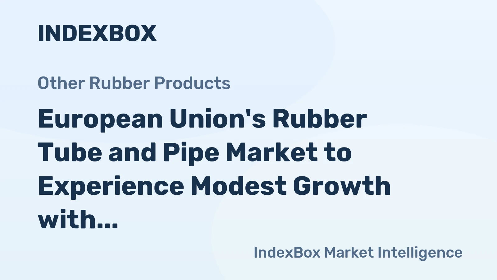 European Union's Rubber Tube and Pipe Market to Experience Modest Growth with +0.7% CAGR