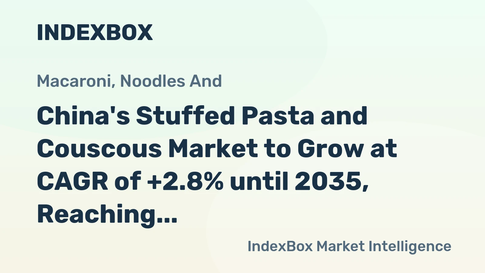 China's Stuffed Pasta and Couscous Market to Grow at CAGR of +2.8% until 2035, Reaching $6.9B in Value