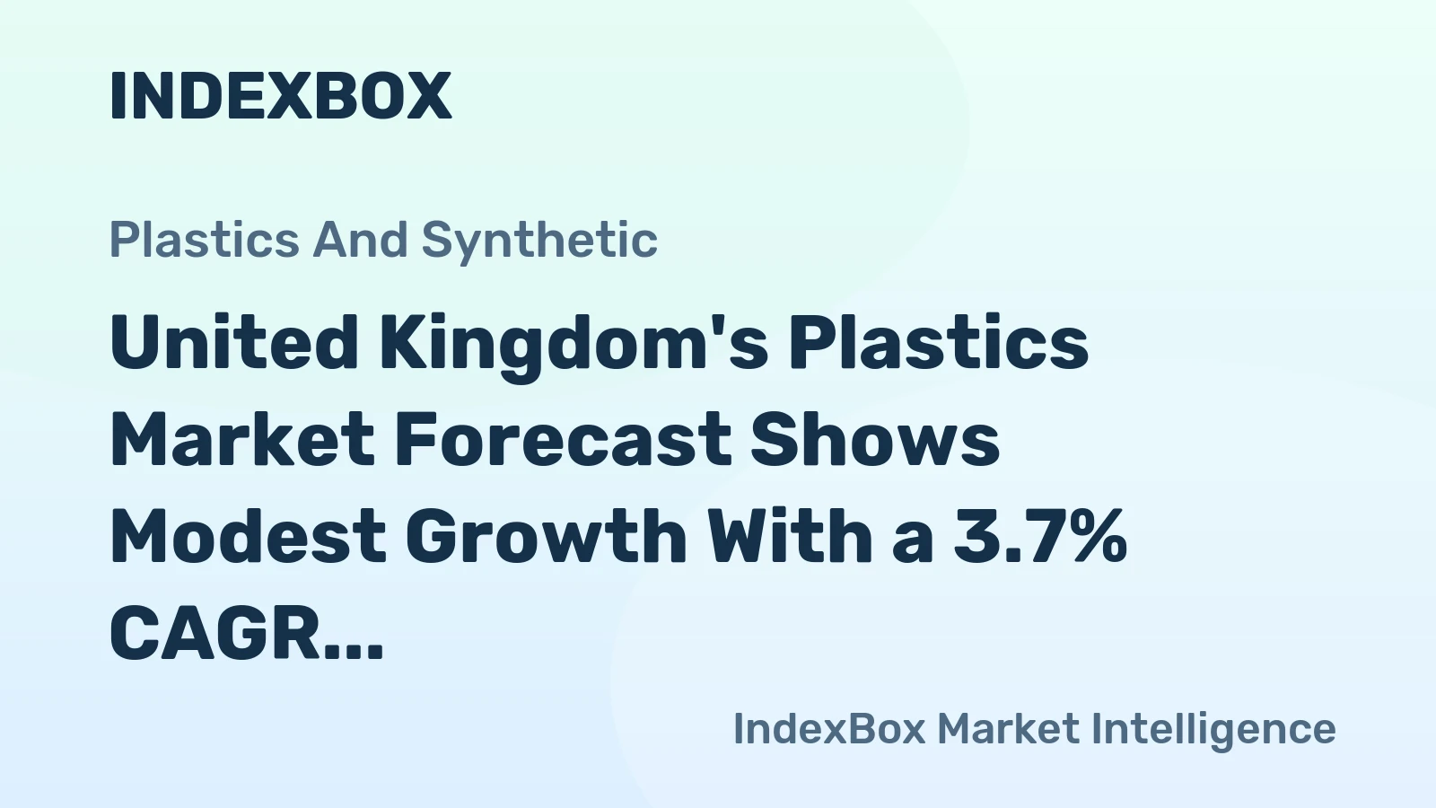 United Kingdom's Plastics Market Forecast Shows Modest Growth With a 3.7% CAGR in Value