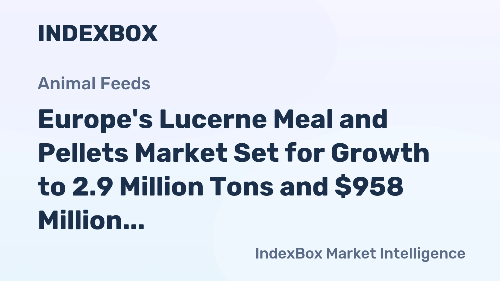Europe's Lucerne Meal and Pellets Market Set for Growth to 2.9 Million Tons and $958 Million by 2035