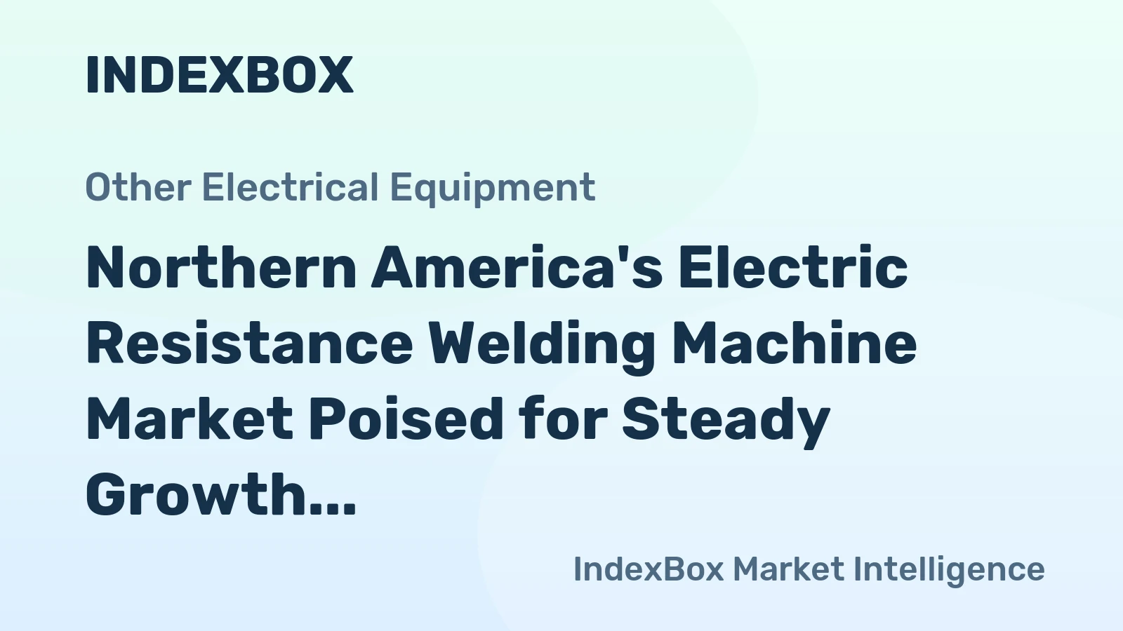 Northern America's Electric Resistance Welding Machine Market Poised for Steady Growth With 2.6% Volume CAGR