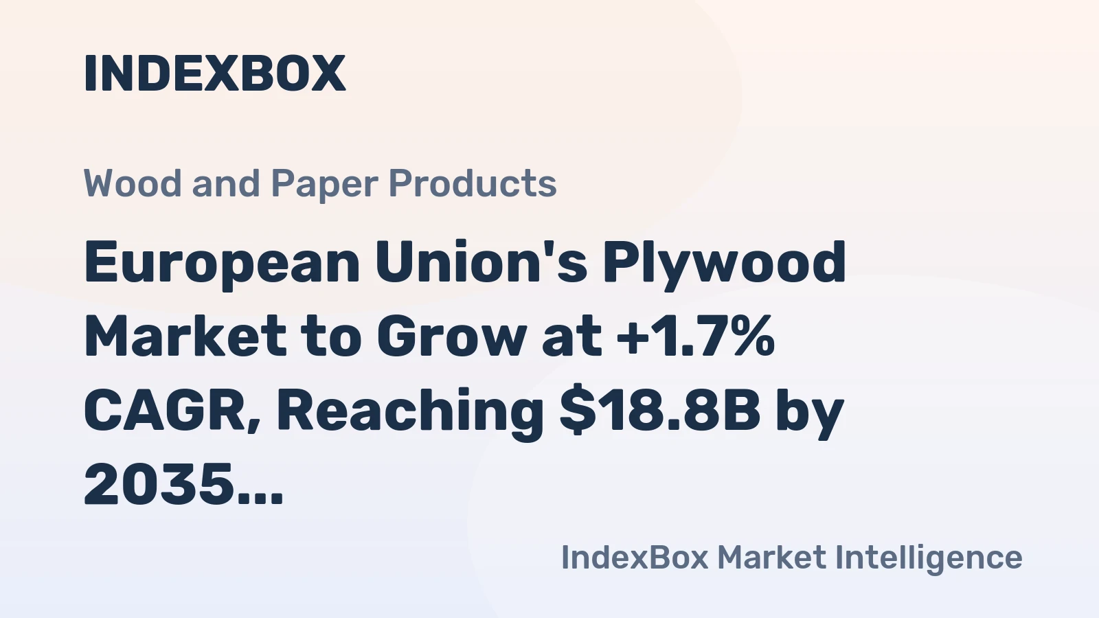 European Union's Plywood Market to Grow at +1.7% CAGR, Reaching $18.8B by 2035