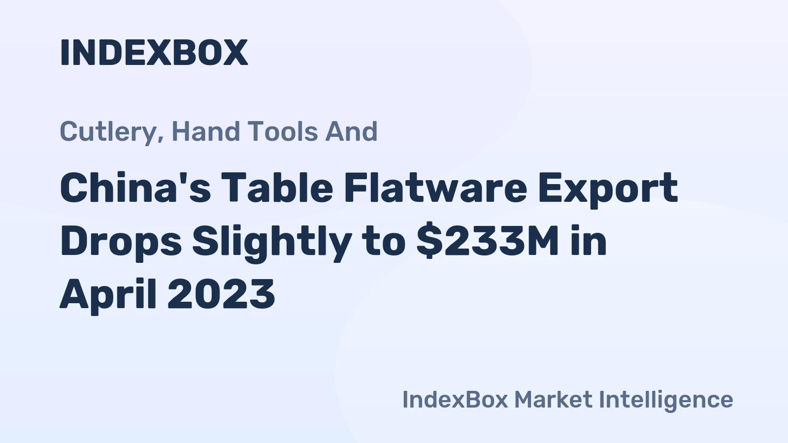 China's Table Flatware Export Drops Slightly to $233M in April 2023