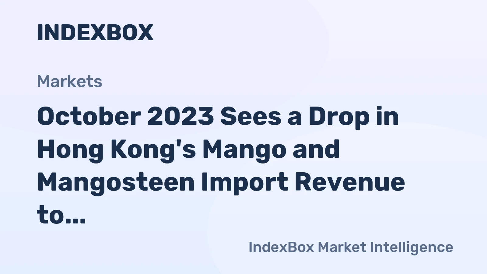 October 2023 Sees a Drop in Hong Kong's Mango and Mangosteen Import Revenue to $7.2M