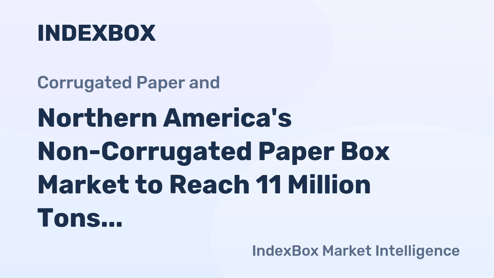 Northern America's Non-Corrugated Paper Box Market to Reach 11 Million Tons and $48.4 Billion