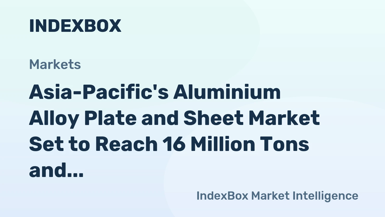 Asia-Pacific's Aluminium Alloy Plate and Sheet Market Set to Reach 16 Million Tons and $58.6 Billion