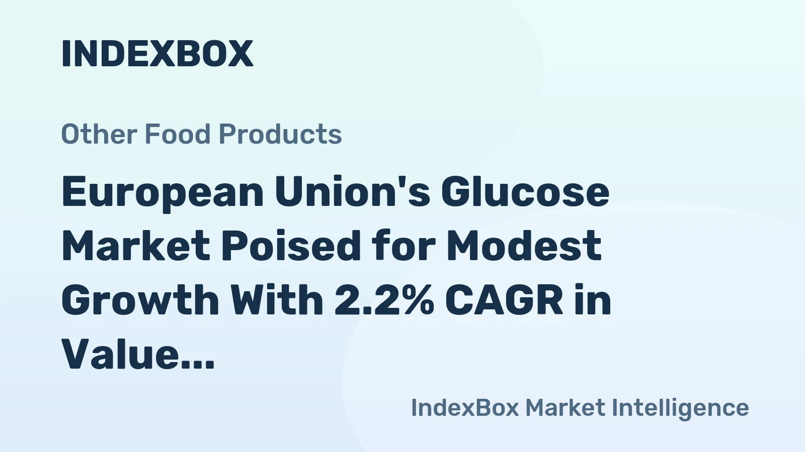 European Union's Glucose Market Poised for Modest Growth With 2.2% CAGR in Value Through 2035