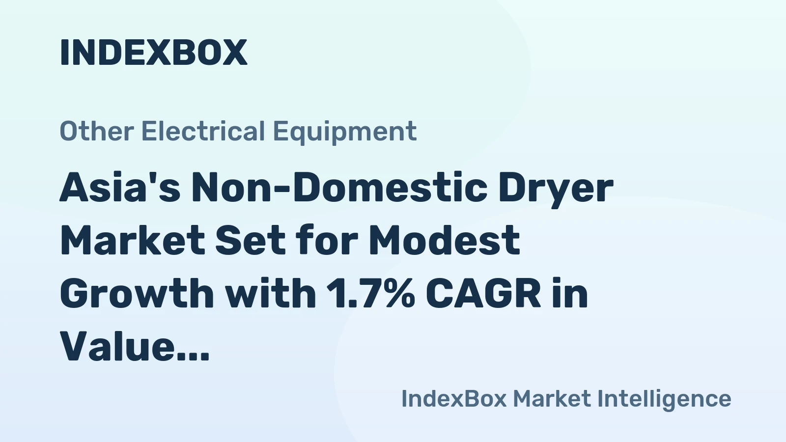 Asia's Non-Domestic Dryer Market Set for Modest Growth with 1.7% CAGR in Value