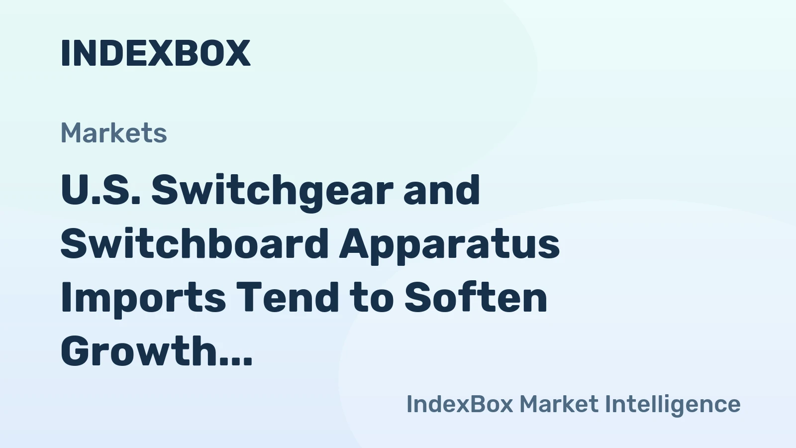 U.S. Switchgear and Switchboard Apparatus Imports Tend to Soften Growth in the Recent Years