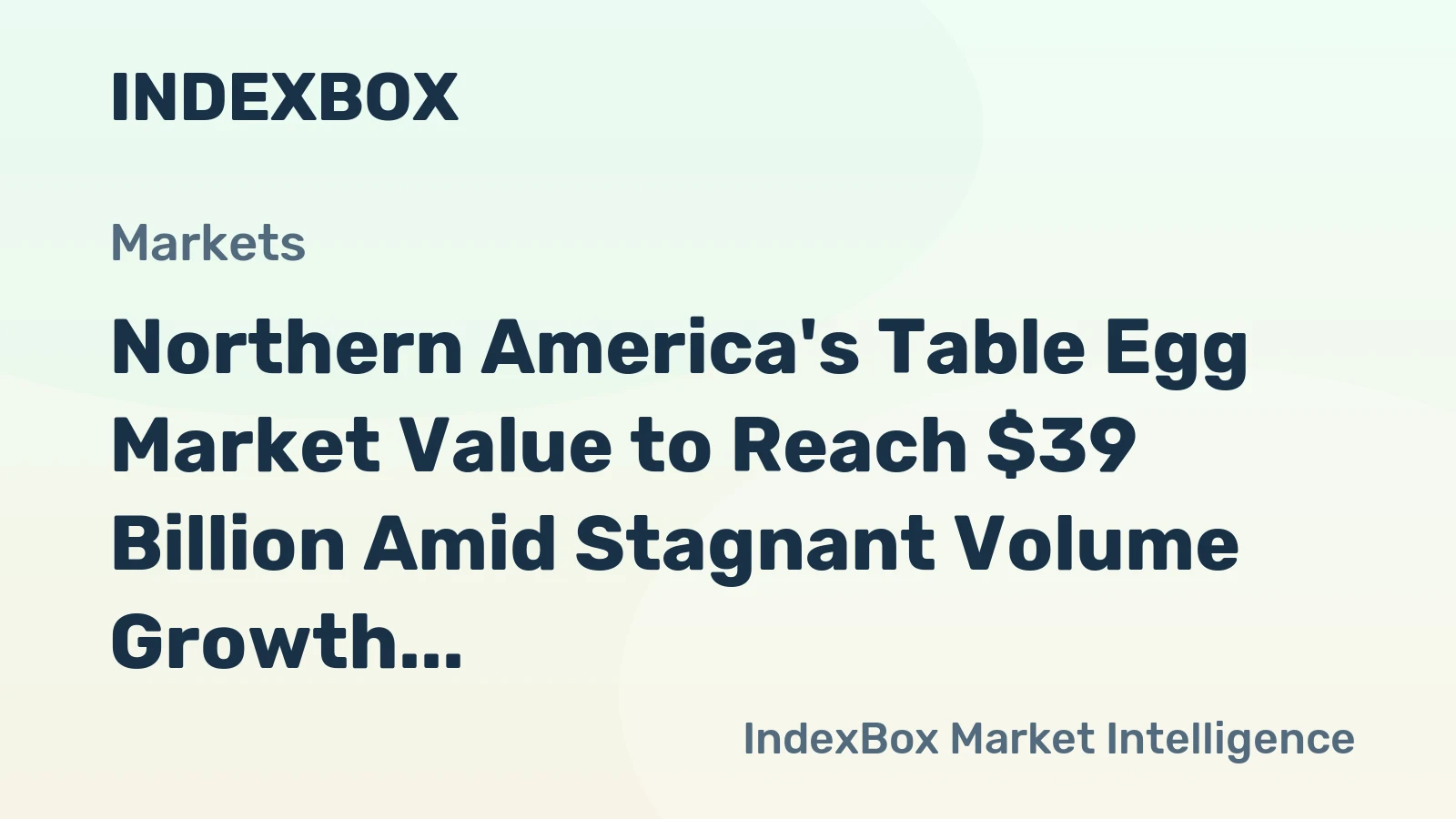 Northern America's Table Egg Market Value to Reach $39 Billion Amid Stagnant Volume Growth